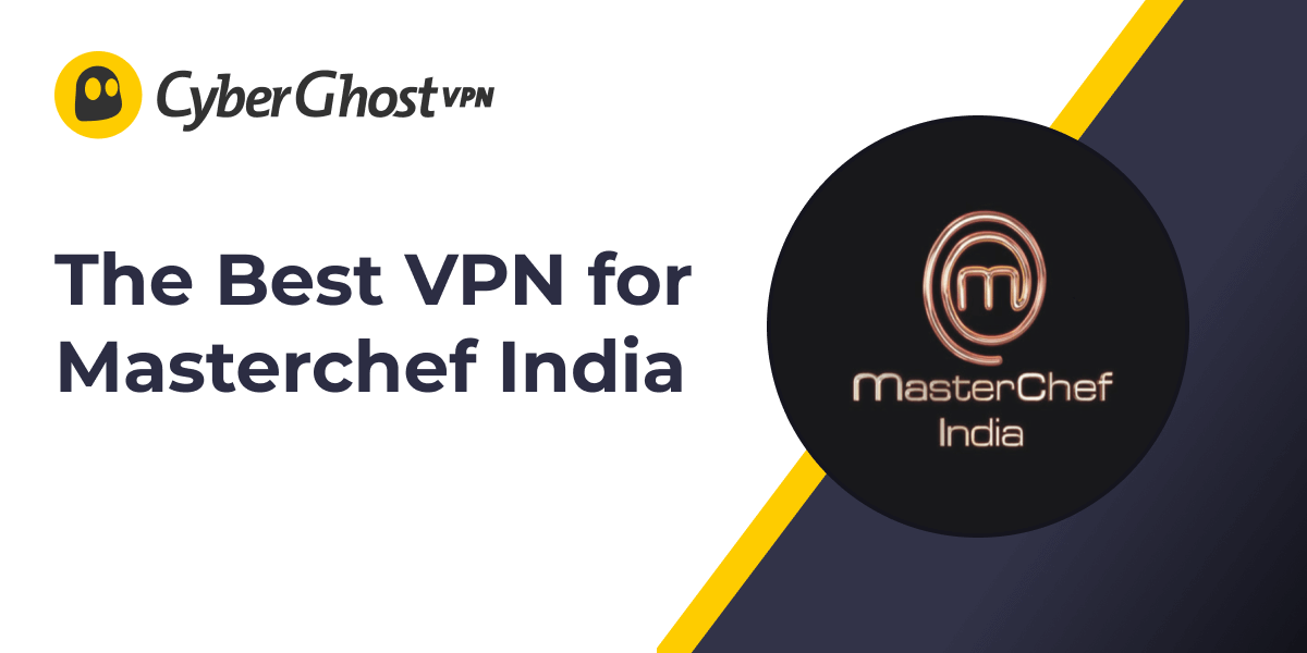 Watch MasterChef India Online 2025 | CyberGhost VPN