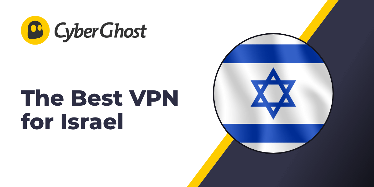Israel VPN – Best for Speed & Privacy | CyberGhost VPN